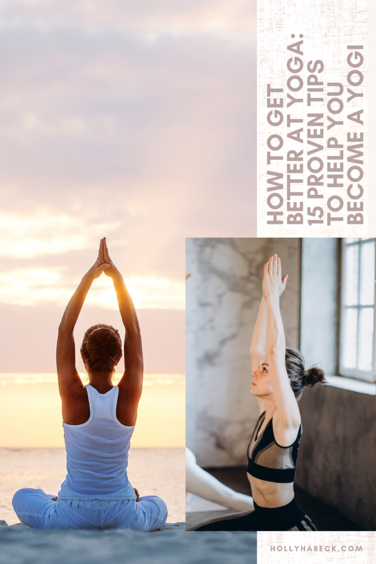 How to Get Better at Yoga: 15 Proven Tips to Help You Become a Yogi